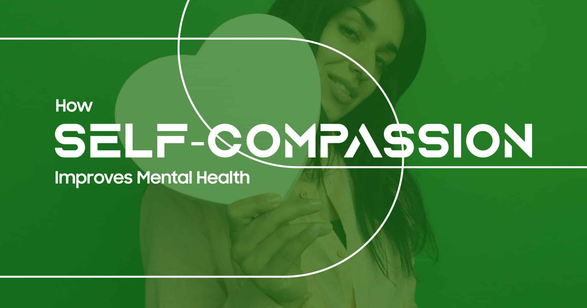 Self-Compassion for Mental Health: Improve Your Well-Being
